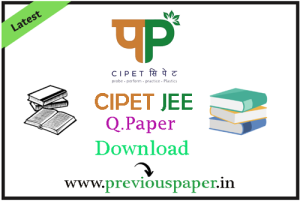 CIPET JEE Previous Question Papers PDF - 2023, 2022, 2021, 2020
